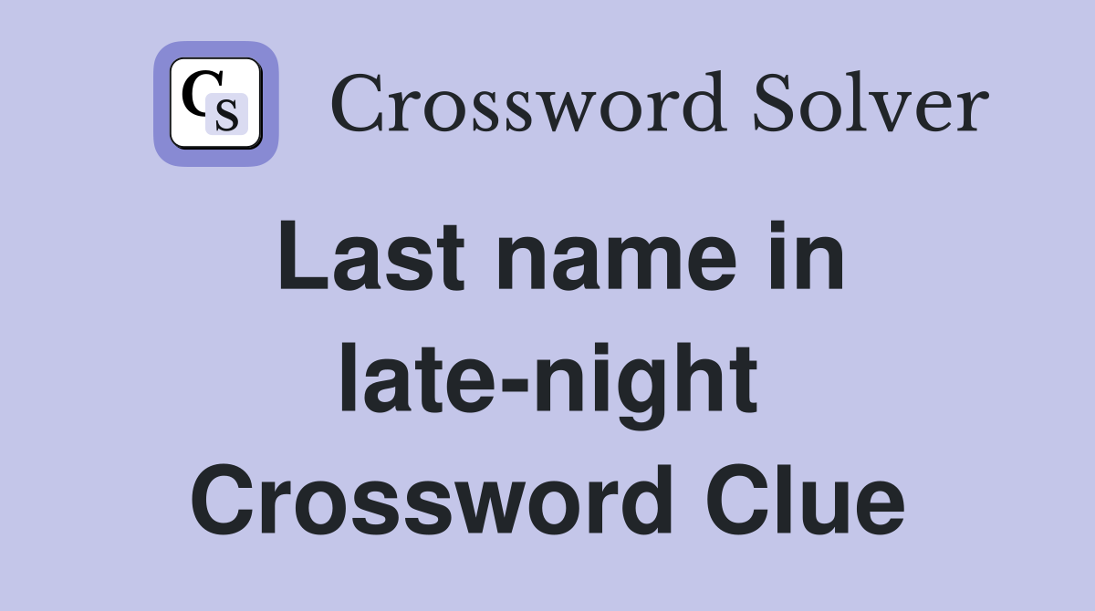 Last Name In Late night Crossword Clue Answers Crossword Solver